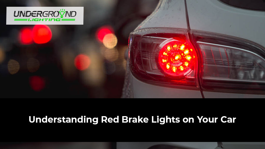 Why Red Brake Lights Matter on Your Vehicle | Underground Lighting